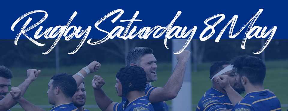 YOUR SATURDAY 8 MAY RUGBY....