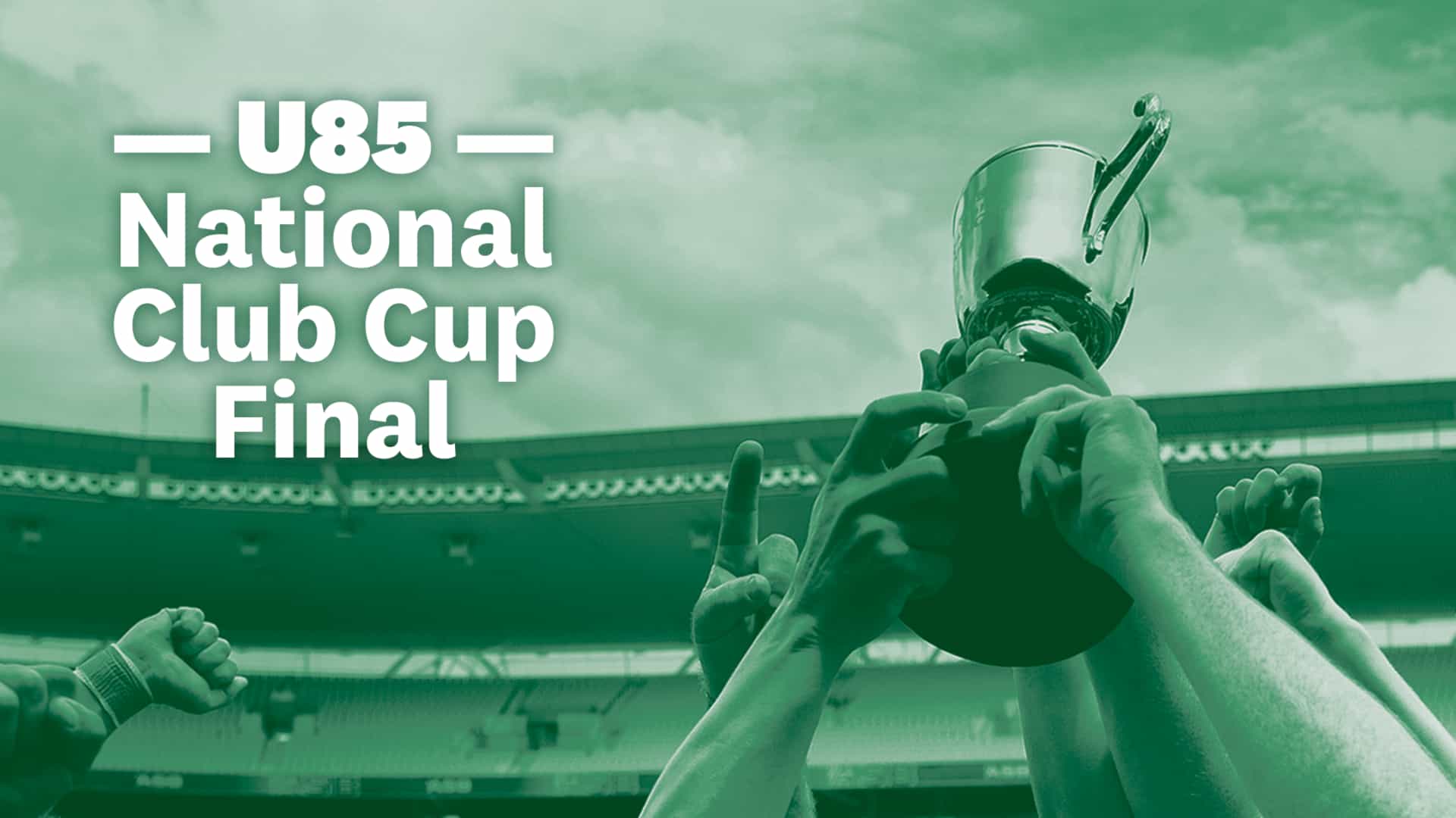 We are hosting the National U85 Cup Final!